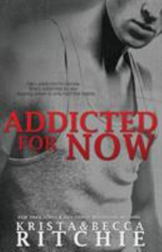 Addicted for Now by Krista Ritchie and Becca Ritchie (2013, Trade ...