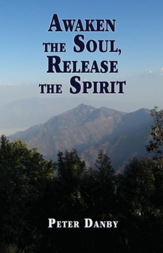 Awaken the Soul, Release the Spirit by Peter Danby (2021, Trade ...
