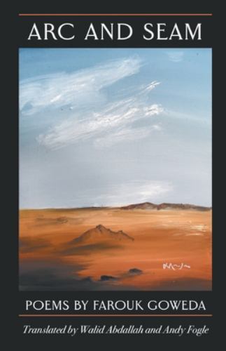 Arc & Seam : Poems by Farouk Goweda Translated by Walid Abdallah and ...