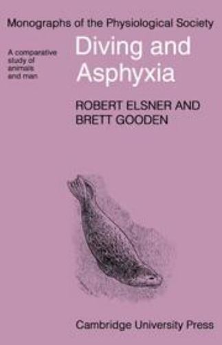Monographs of the Physiological Society Ser.: Diving and Asphyxia : A ...