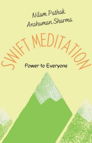Swift Meditation : Power to Everyone by Anshuman Sharma and Nilam ...