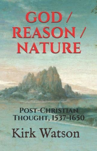 God / Reason / Nature : Post-Christian Thought, 1537-1650 by François ...