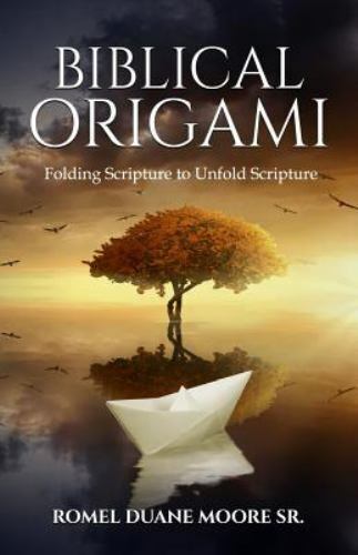 Biblical Origami : Folding Scripture to Unfold Scripture by Romel Duane ...