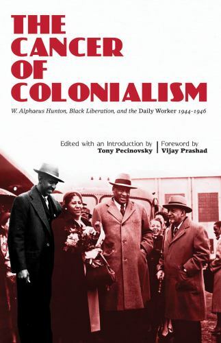 Cancer of Colonialism : W. Alpaeus Hunton, Black Liberation and the ...