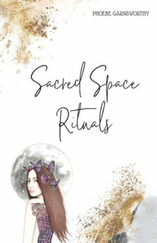 Sacred Space Rituals : A Spiritual Guide to Nurture Your Inner Power by ...