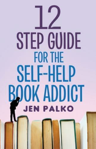 12 Step Guide for the Self-Help Book Addict by Jen Palko (2020, Trade ...