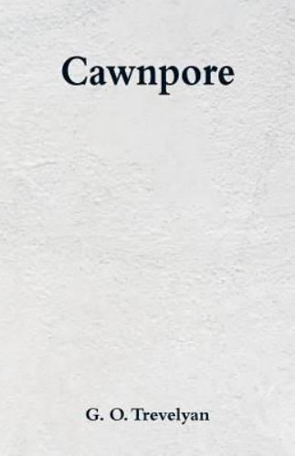 Cawnpore by G. O. Trevelyan (2018, Trade Paperback) for sale online ...