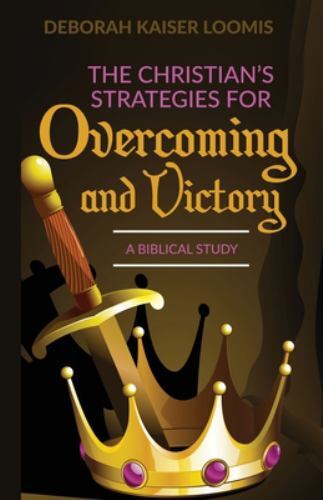 Christian's Strategies for Overcoming and Victory by Deborah Loomis ...