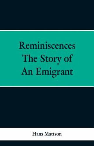 Reminiscences : The Story of an Emigrant by Hans Mattson (2019, Trade ...