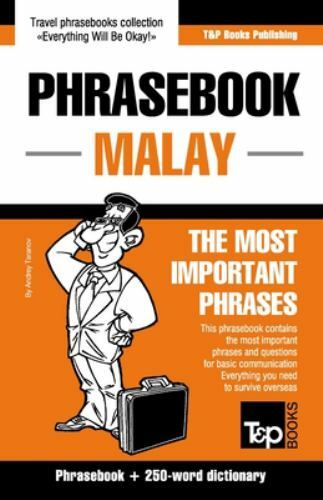 Phrasebook - Malay - the Most Important Phrases : Phrasebook and 250-Word Dictionary by Andrey ...