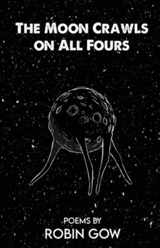 Moon Crawls on All Fours by Robin Gow (2020, Trade Paperback) for sale ...