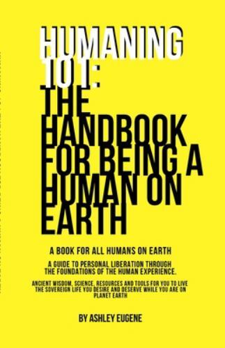 Humaning 101 : The Handbook for Being a Human on Earth: The Book For ...