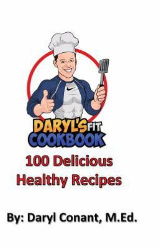 Daryl's FIT Cookbook : Healthy Nutritious Recipes by Daryl Conant (2018 ...