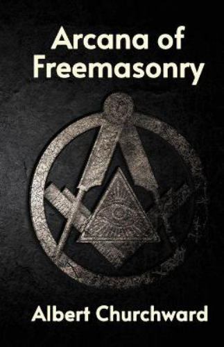 Arcana of Freemasonry by Albert Churchward (2005, Trade Paperback) for ...