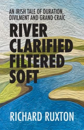 River Clarified Filtered Soft by Richard Ruxton (2022, Trade Paperback ...