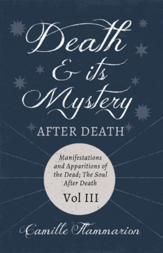 Death and Its Mystery - after Death - Manifestations and Apparitions of ...