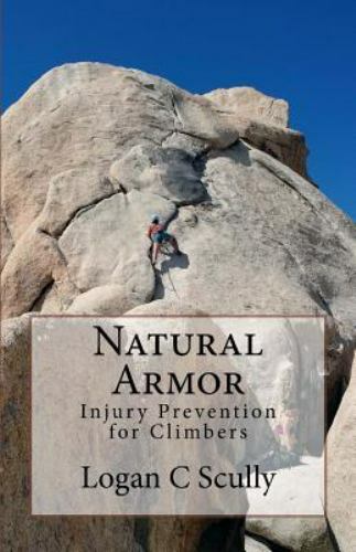 Natural Armor : Injury Prevention for Climbers by Logan Scully (2018 ...