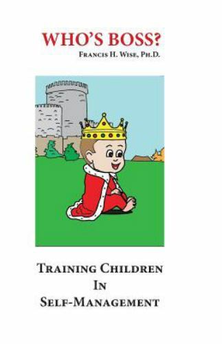 Who's Boss? : Training Children in Self-Management by Francis H. Wise ...