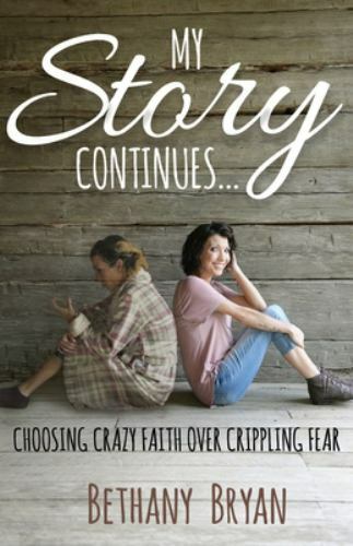 My Story Continues... : Choosing Crazy Faith over Crippling Fear by ...