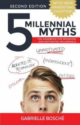 5 Millennial Myths : The Handbook for Managing and Motivating ...