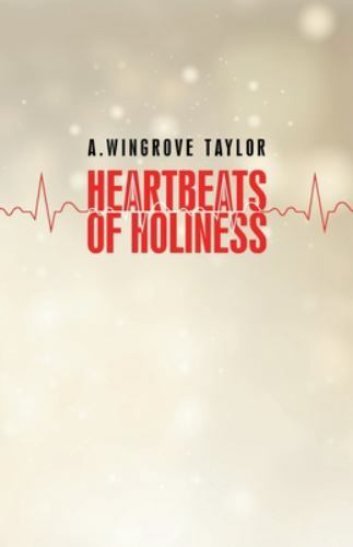 Heartbeats of Holiness by A. Wingrove Taylor (2020, Trade Paperback ...