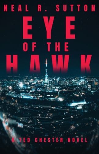 Eye of the Hawk : A Ted Chester Novel by Neal R. Sutton (2022, Trade ...