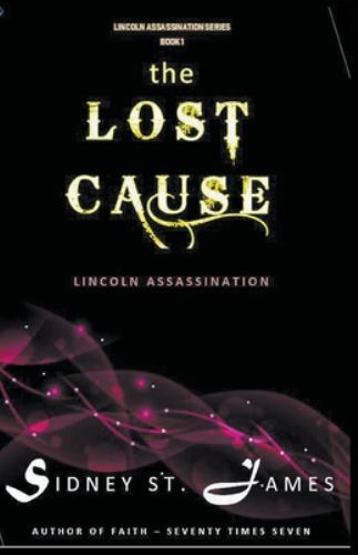 Lost Cause - Lincoln Assassination by Sidney St James (2019, Trade ...