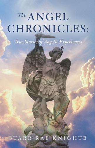 Angel Chronicles : True Stories of Angelic Experiences by Starr Rae ...