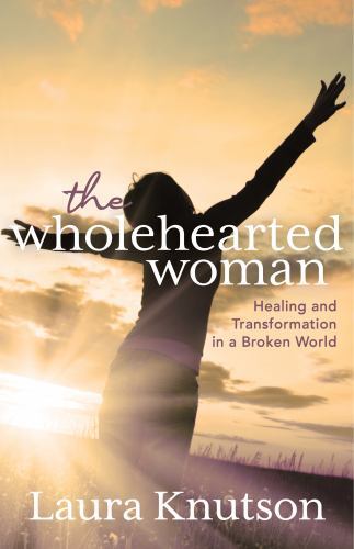 Wholehearted Woman : Healing and Transformation in a Broken World by ...