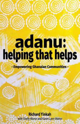 Adanu : Empowering Ghanaian Communities: Helping That Helps by Richard ...