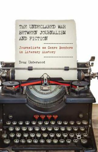 Undeclared War Between Journalism and Fiction : Journalists As Genre ...