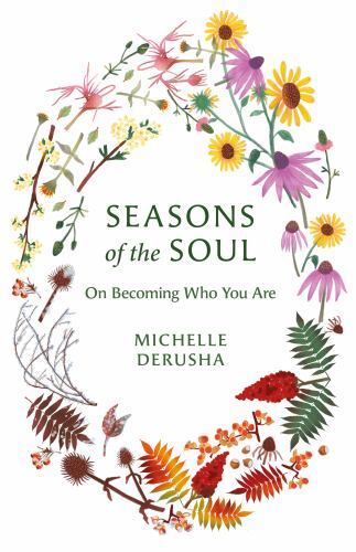 Seasons of the Soul : On Becoming Who You Are by Michelle DeRusha (2022 ...