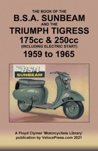 BOOK of the BSA SUNBEAM & TRIUMPH TIGRESS 175cc & 250cc SCOOTERS 1959 ...
