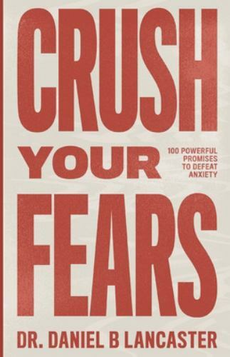 Crush Your Fears : 100 Powerful Promises to Overcome Anxiety by Daniel ...