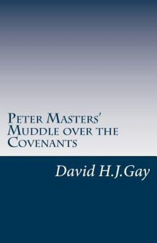 Peter Masters' Muddle over the Covenants by David Gay (2017, Trade ...