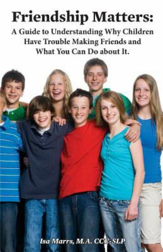 Friendship Matters : A Guide to Understanding Why Children Have Trouble ...