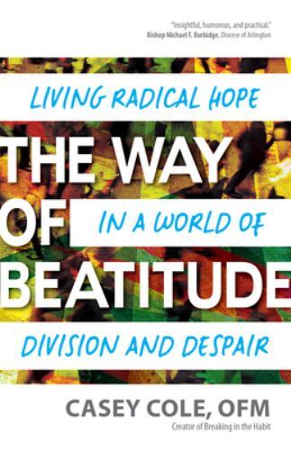 Way of Beatitude : Living Radical Hope in a World of Division and ...