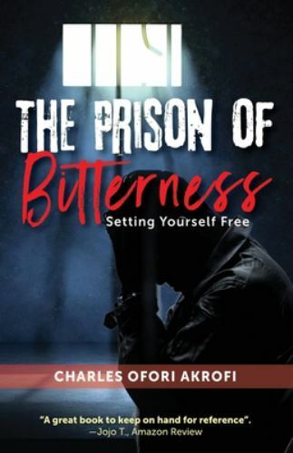 Prison of Bitterness : Setting Yourself Free by Charles Ofori Akrofi (2021, Trade Paperback) for ...