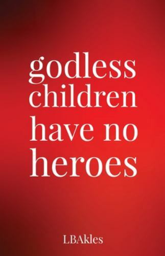Godless Children Have No Heroes by Laura Akles (2001, Trade Paperback ...