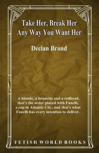 Take Her, Break Her, Any Way You Want Her! by Declan Brand (2021, Trade ...