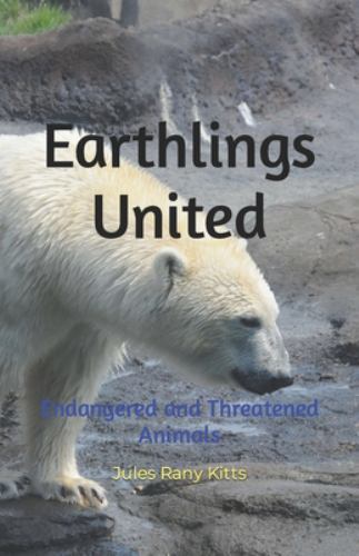Earthlings United : Endangered and Threatened Animals by Jules Rany ...