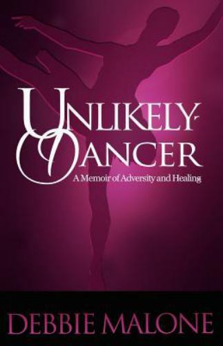 Unlikely Dancer : A Memoir of Adversity and Healing by Debbie Malone ...