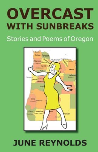 Overcast with Sunbreaks : Stories and Poems of Oregon by June Reynolds ...