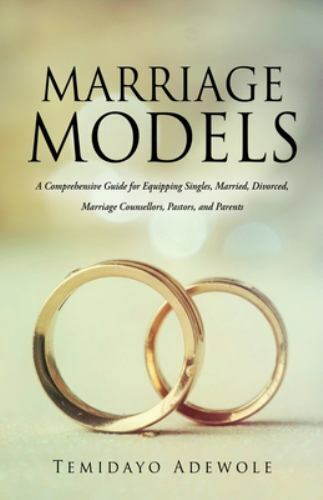 Marriage Models : A Comprehensive Guide for Equipping Singles, Married ...