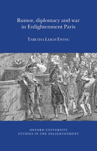 Oxford University Studies in the Enlightenment Ser.: Rumor, Diplomacy ...