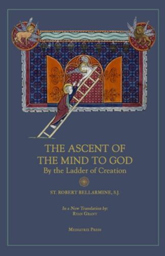 Ascent of the Mind to God : By the Ladder of Creation by St. Robert ...