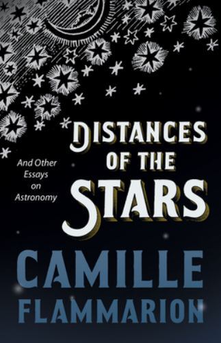 Distances of the Stars - and Other Essays on Astronomy by Camille ...