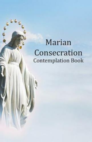 Marian Consecration Contemplation Book : Pondering and Growing in the ...