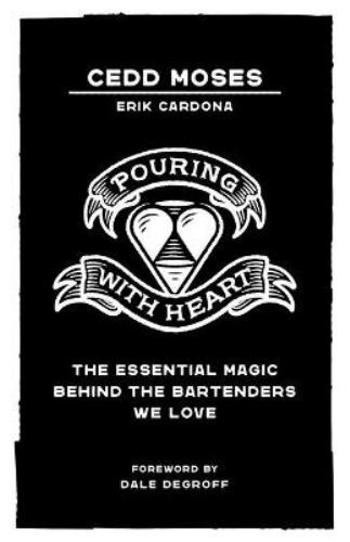 Pouring with Heart : The Essential Magic Behind the Bartenders We Love ...