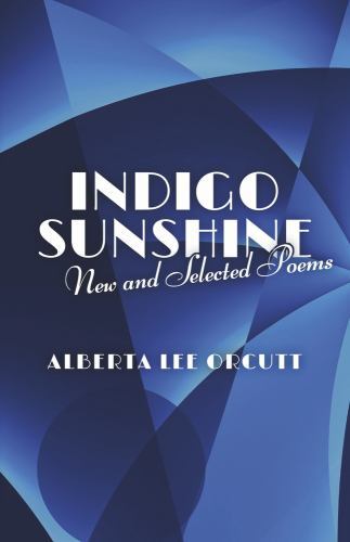 Indigo Sunshine : New and Selected Poems by Alberta Lee Orcutt (2022 ...